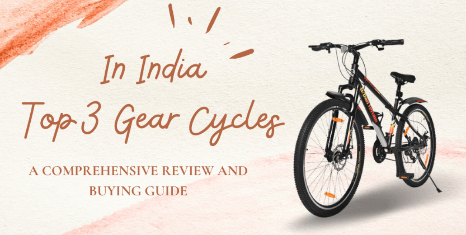 The Top 3 Gear Cycles in India for 2023: Review and Buying
